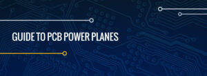 Guide to PCB Power Planes and Best Practices