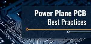 Top 4 Power Plane PCB Best Practices